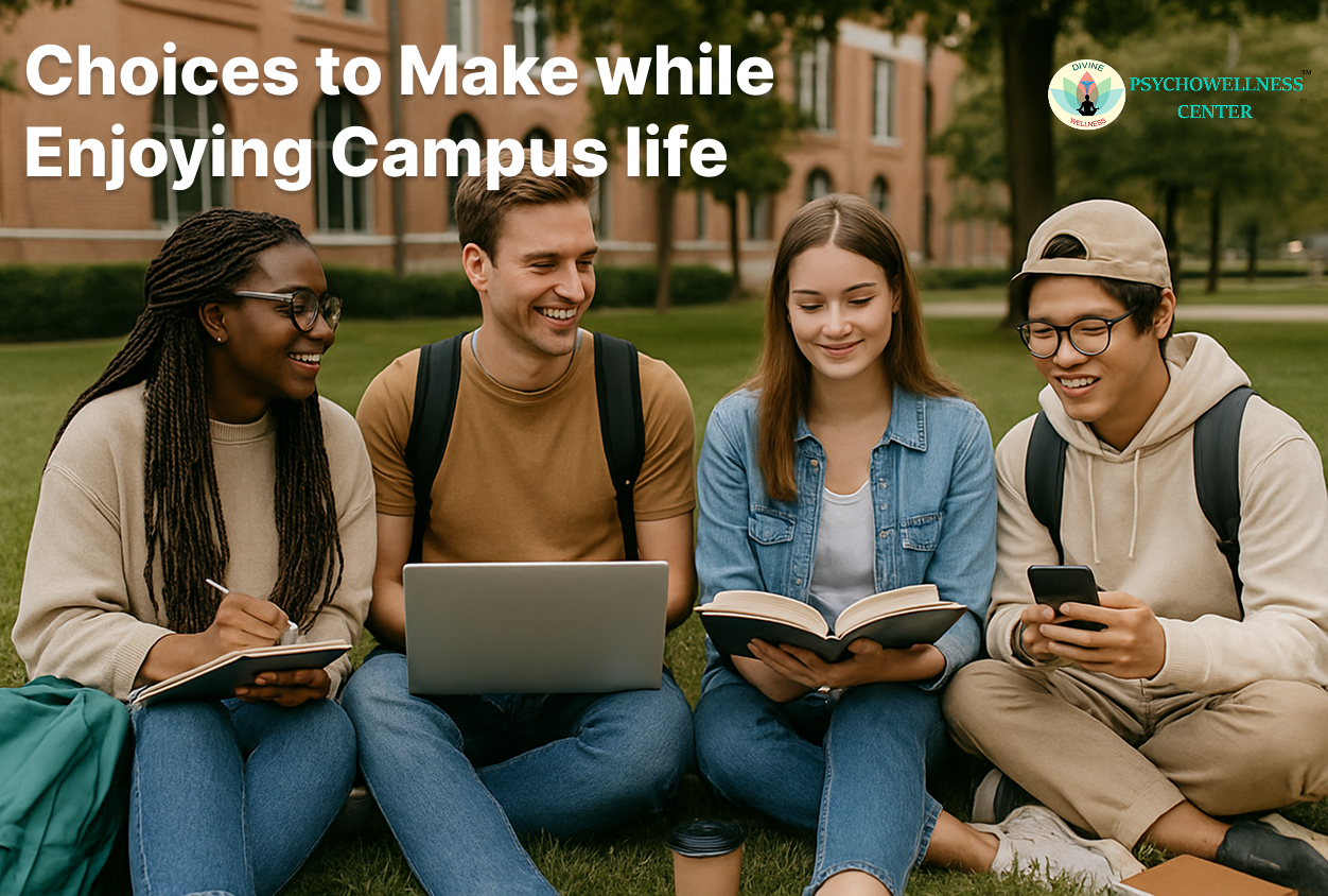 Choices to Make While Enjoying Campus Life | Psychowellness center