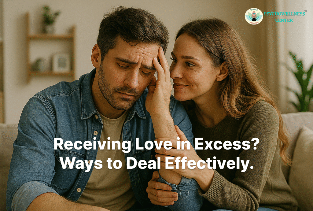 Receiving Love in Excess? Ways to Deal Effectively | psychowellness center