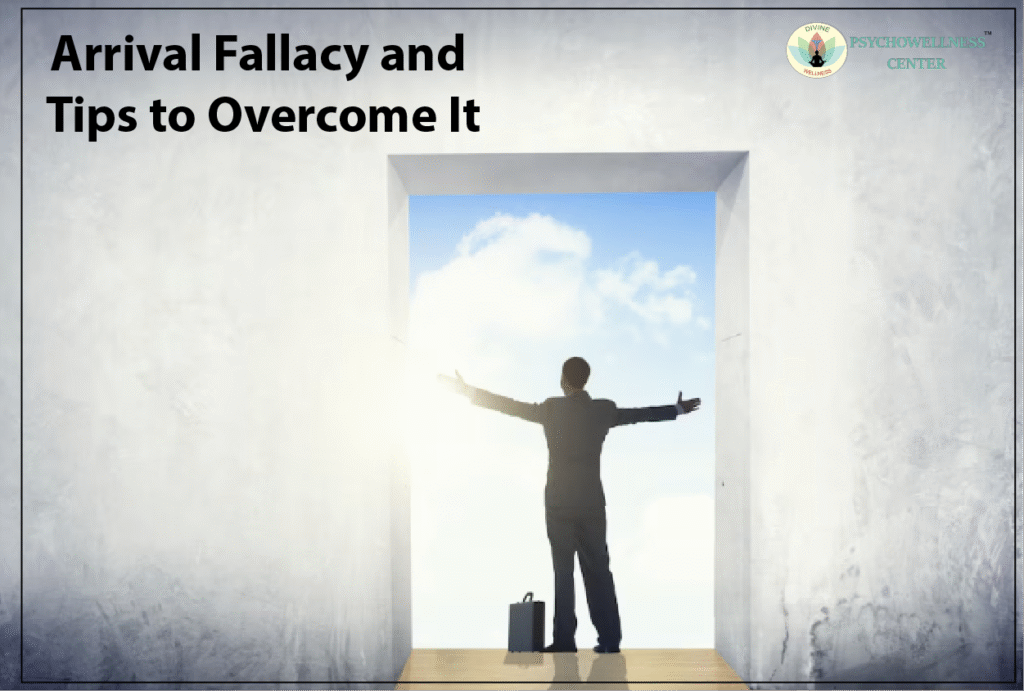 Arrival Fallacy and tips to overcome it | Psychowellness center