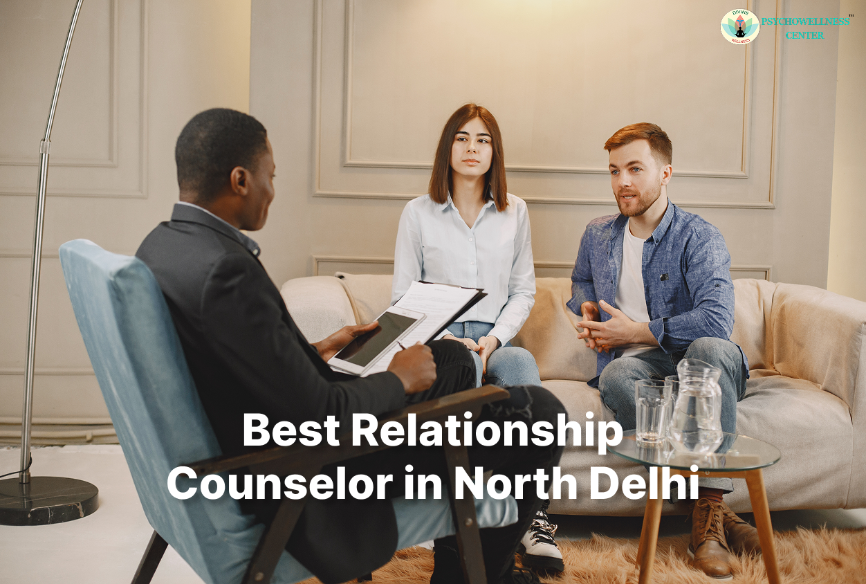 Best Relationship Psychologist In North Delhi - Psychowellness Center