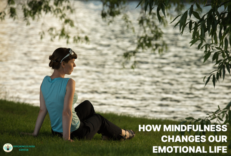 How Mindfulness Changes Our Emotional Life | Psychowellness Center