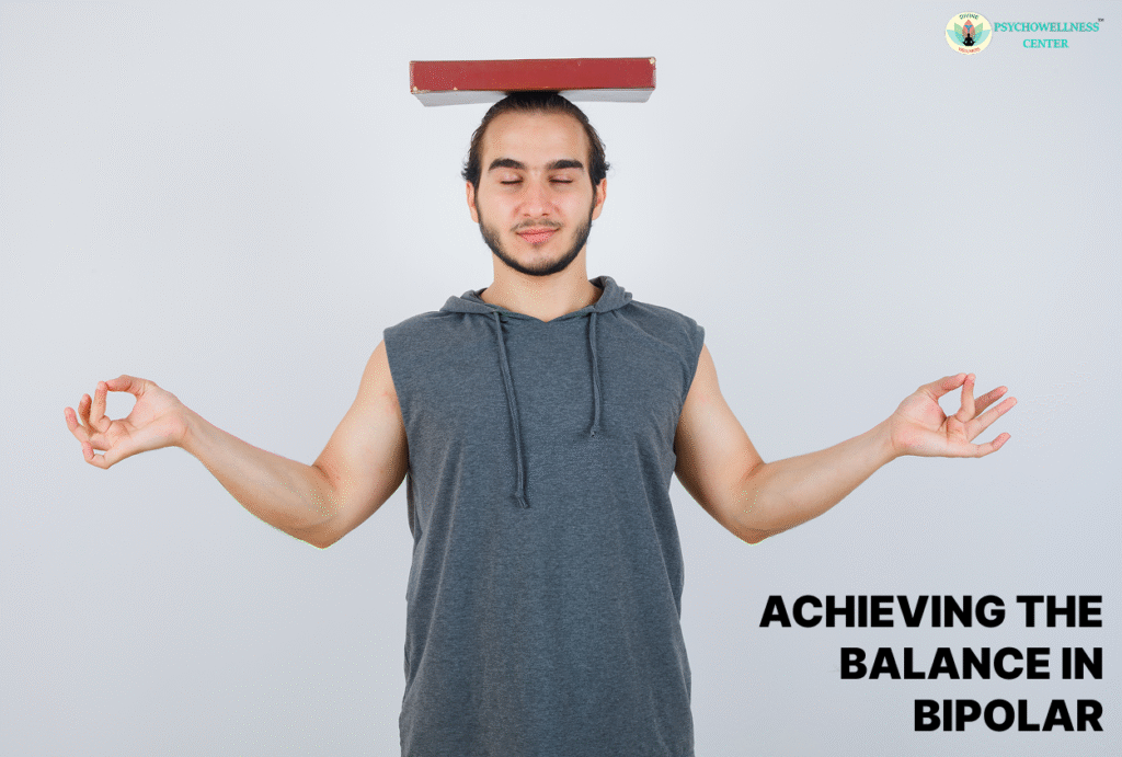 Achieving the Balance in Bipolar | Psychowellness center