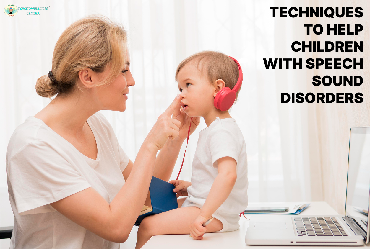 Techniques To Help Children With Speech Sound Disorders | Psychowellness Center