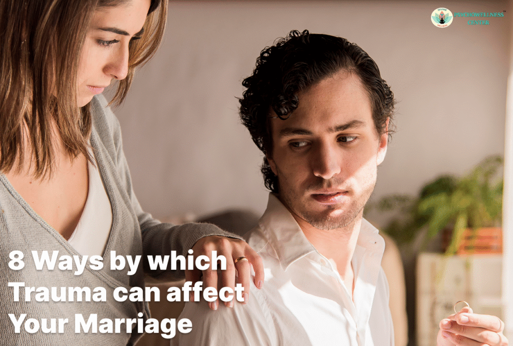 8 Ways by which Trauma can affect Your Marriage | Psychowellness Center