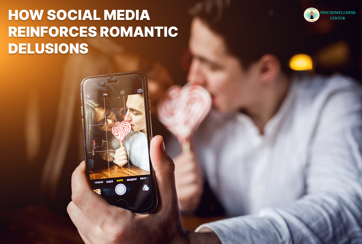How Social Media Reinforces Romantic Delusions | Psychowellness Center