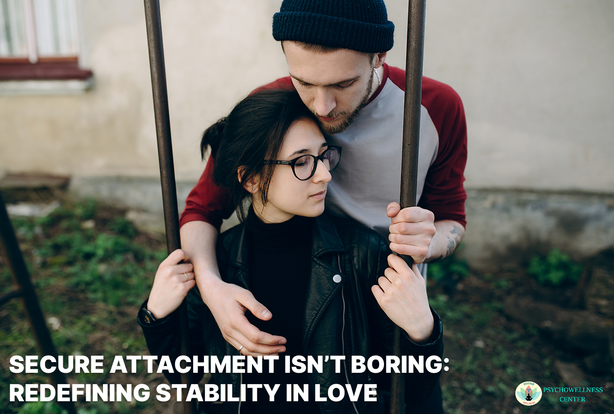 Secure Attachment Isn’t Boring: Redefining Stability in Love ...