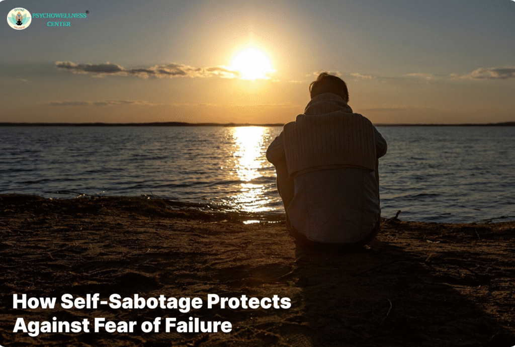 How Self-Sabotage Protects Against Fear of Failure | Psychowellness center