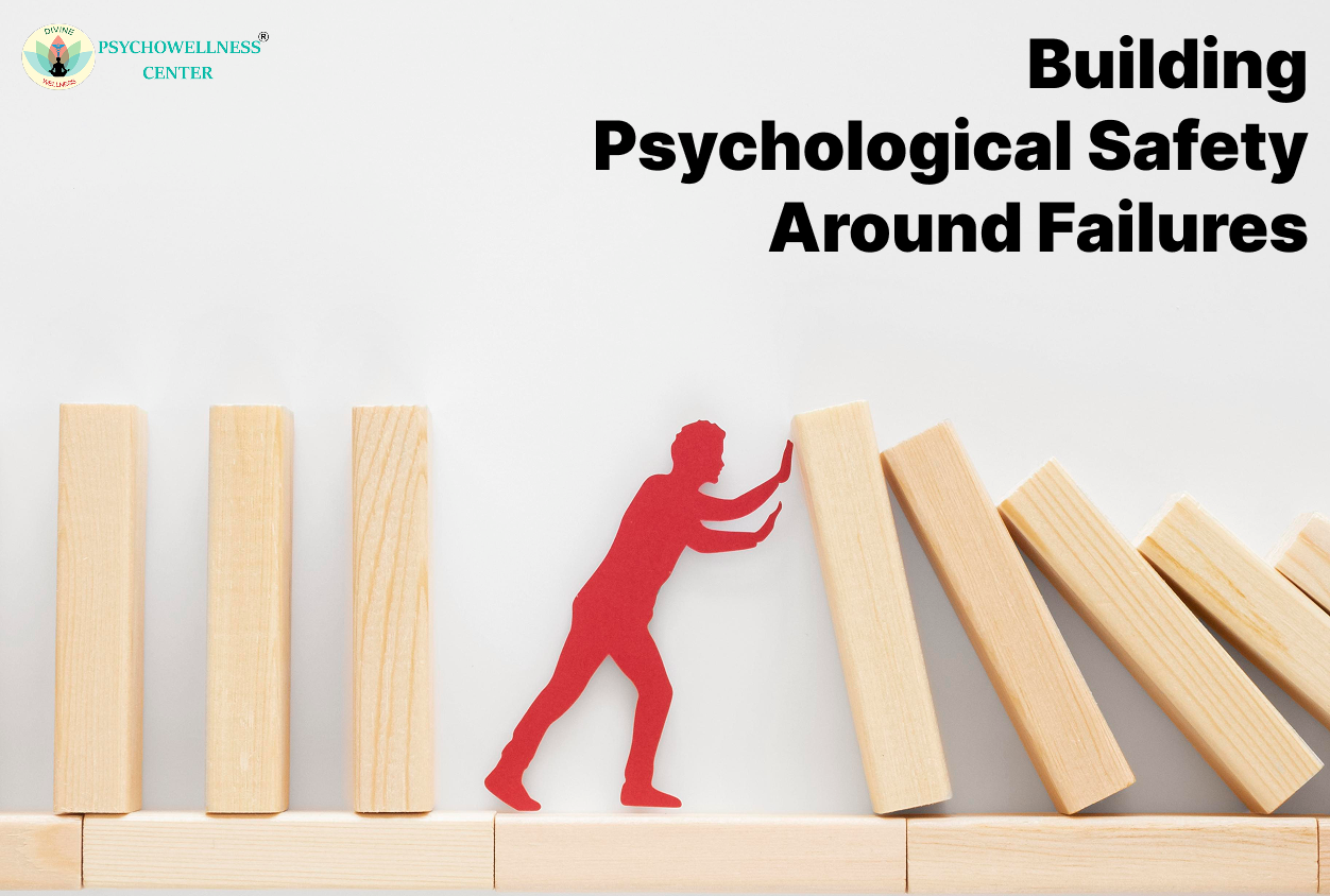 Building Psychological Safety Around Failures | Psychowellness center