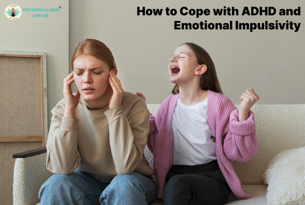 How to Cope with ADHD and Emotional Impulsivity | Psychowellness center