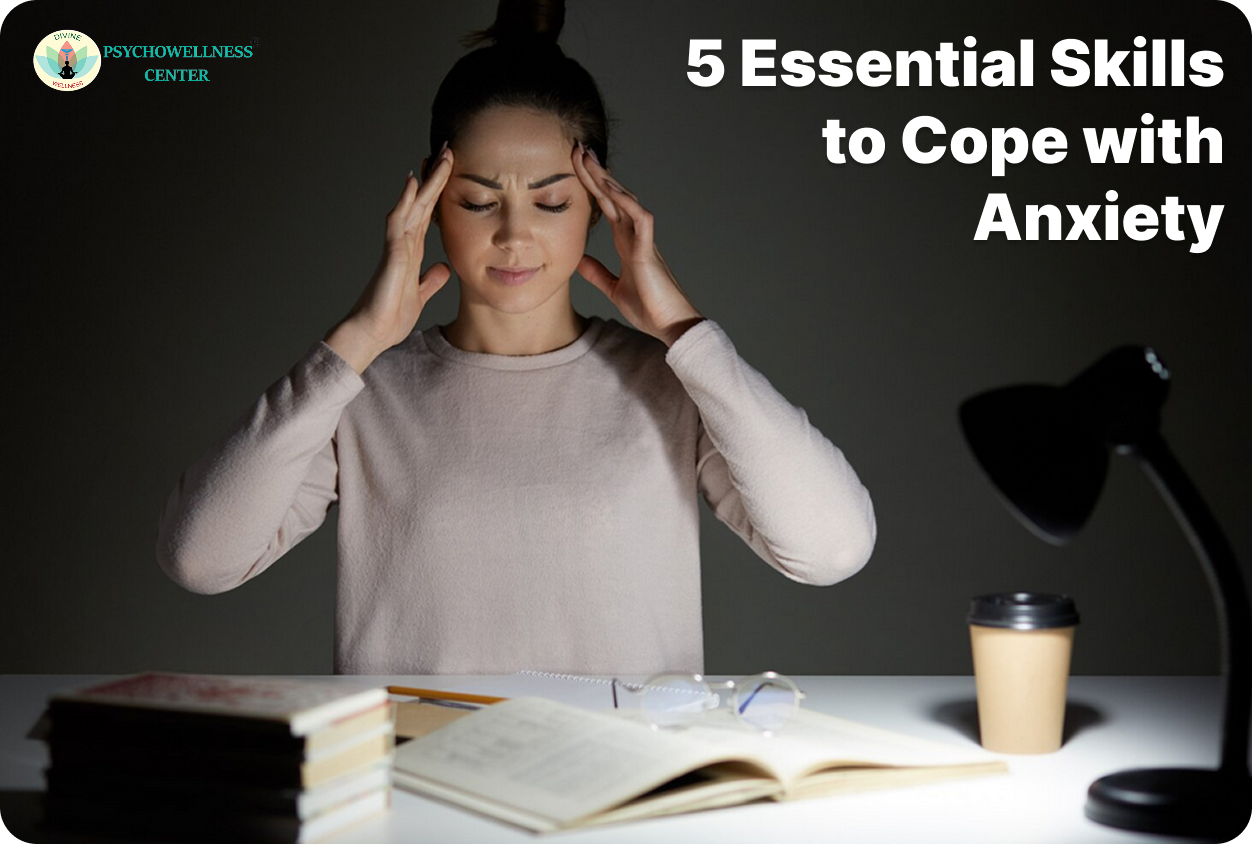 5 Essential Skills to Cope with Anxiety | Psychowellness center
