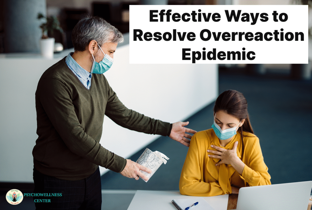 Effective Ways to Resolve Overreaction Epidemic | Psychowellness center
