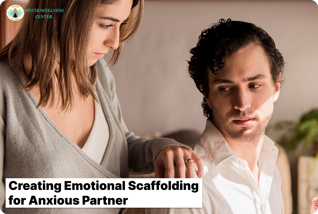 Creating Emotional Scaffolding for an Anxious Partner | Psychowellness ...