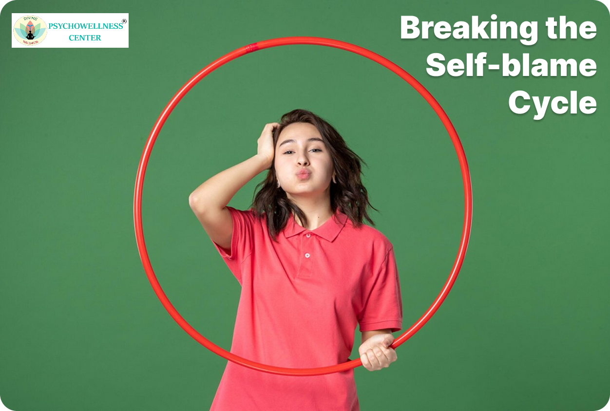 Breaking The Self Blame Cycle | Psychowellness center