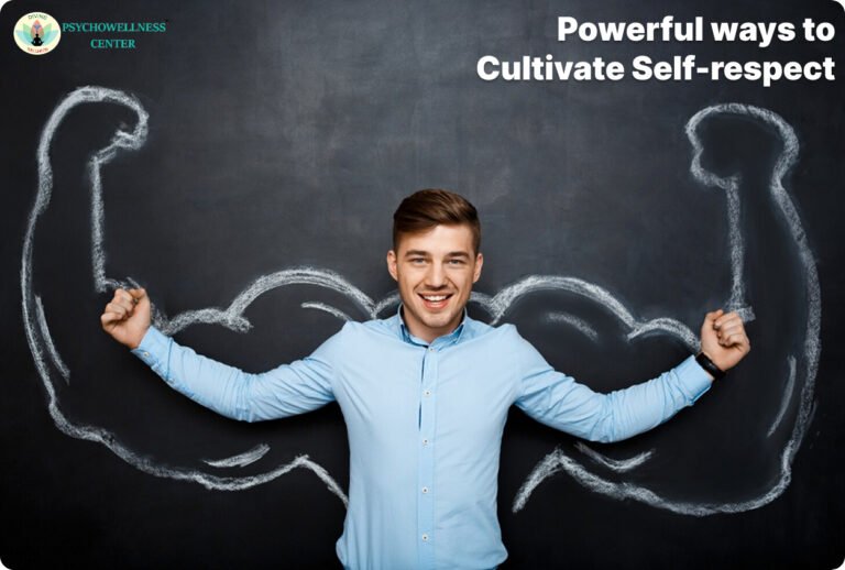 Powerful Ways to Cultivate Self-respect | Psychowellness center