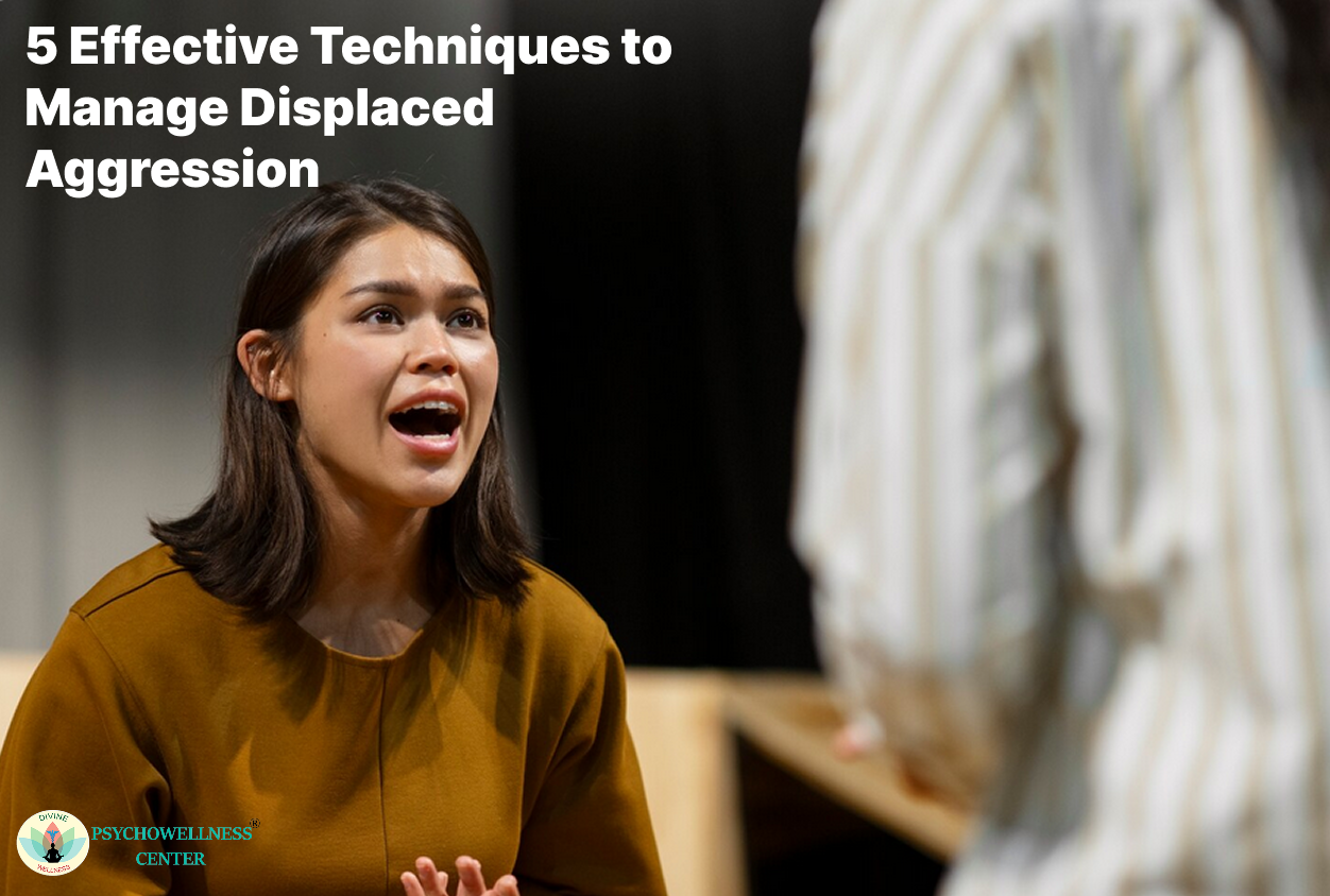 5 Effective Techniques to Manage Displaced Aggression | Psychowellness ...