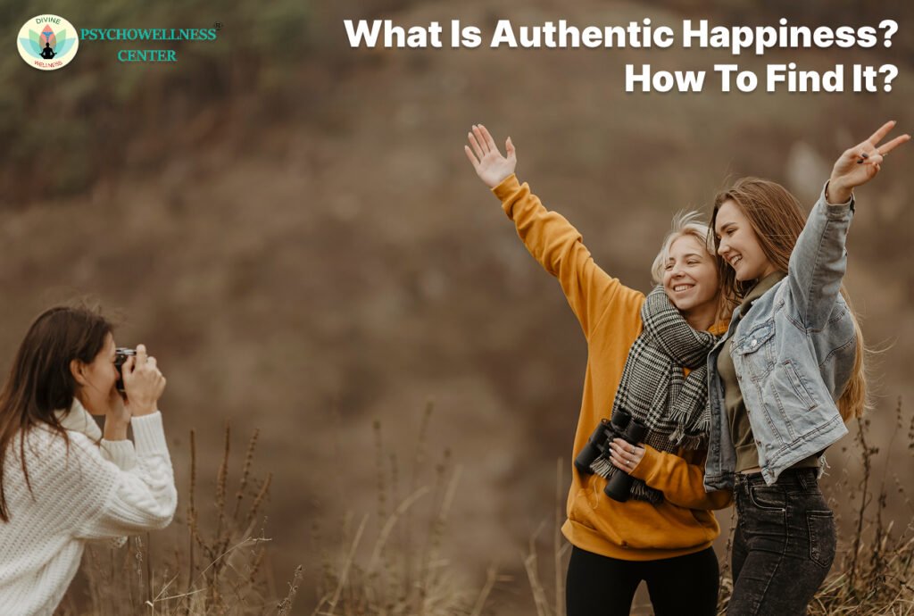 What is Authentic Happiness? How to Find It? | Psychowellness center