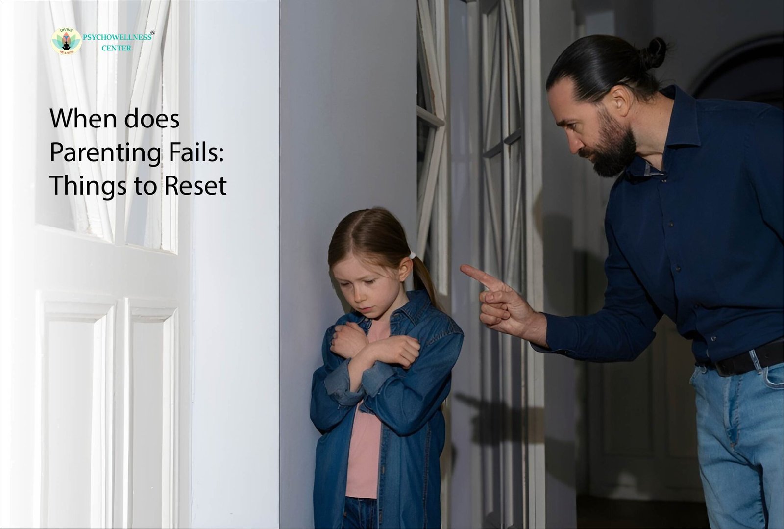 When does Parenting Fails: Things to Reset | Psychowellness center
