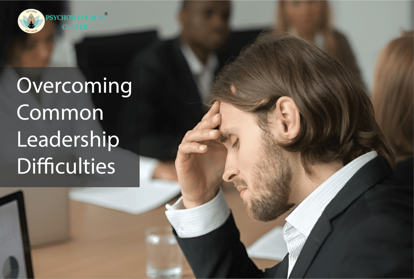 Overcoming Common Leadership Difficulties | Psychowellness center